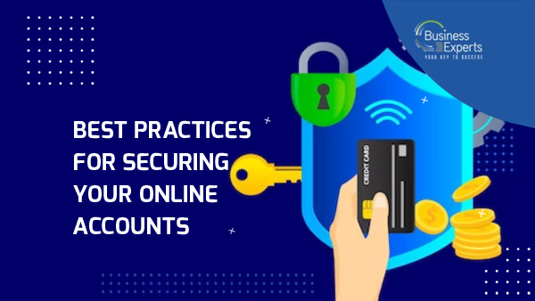 Best Practices for Securing Your Online Accounts | Business Experts Gulf Best Practices for Securing Your Online Accounts | Business Experts Gulf